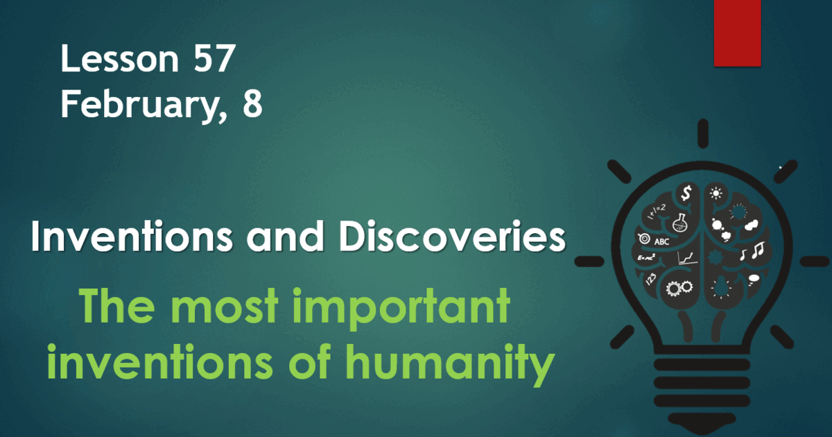 Form 9. Lesson 57. The most important inventions of humanity ...