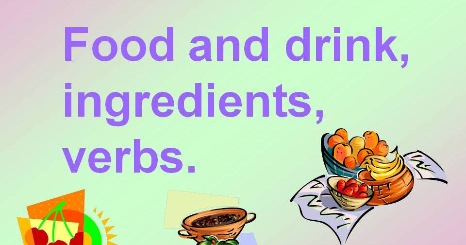 Vocabulary - Food and drink, ingredients, verbs (Unit 6 "Eat well, live ...