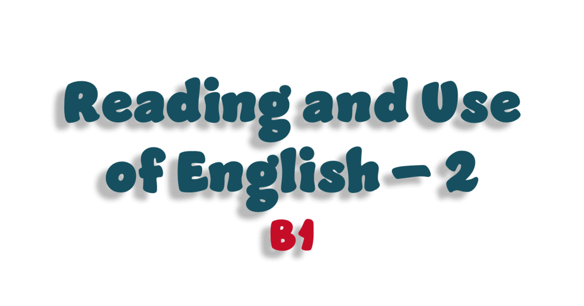 Reading and Use of English (B1) - 2 | Тест на 19 запитань. Англійська мова