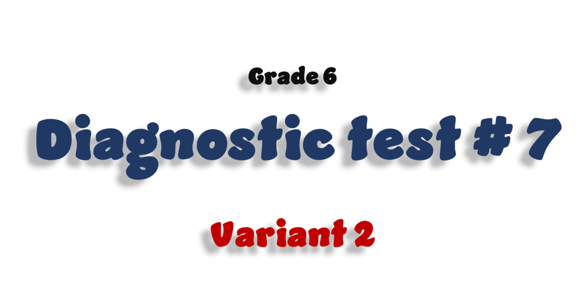 Grade 6. Diagnostic test # 7 (Units 13, 14) Variant 2 | Тест на 12 ...