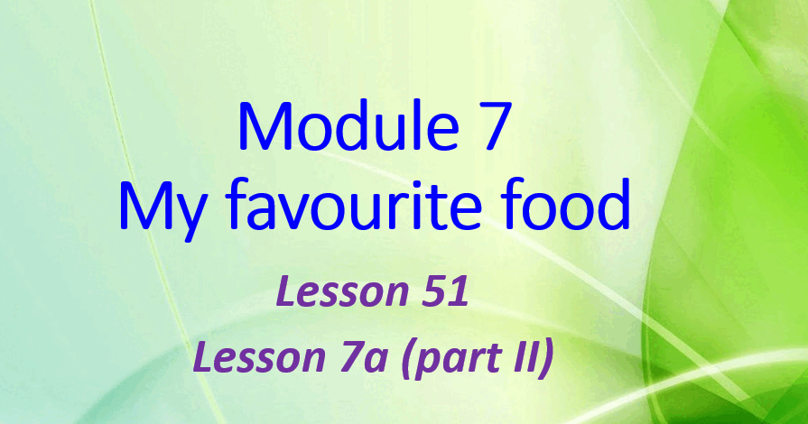 Module 7. My favourite food. Lesson 51. Lesson 7a (part II) Smart ...