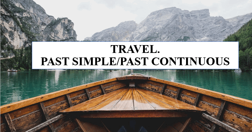 Презентація на тему "Travel. Past Simple or Past Continuous ...
