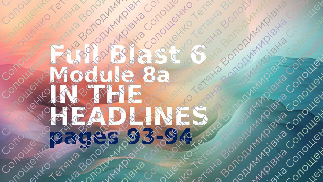 Презентація до уроку "In the headlines" до підручника Full Blast 6 Module 8a | Презентація ...