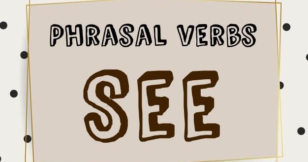 Phrasal Verbs. TO SEE | Тест на 20 запитань. Англійська мова