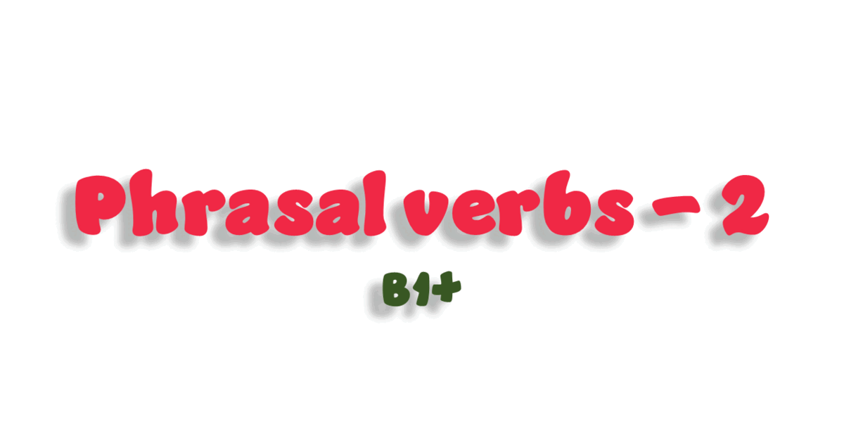 Phrasal verbs (B1+) - 2 | Тест на 10 запитань. Англійська мова